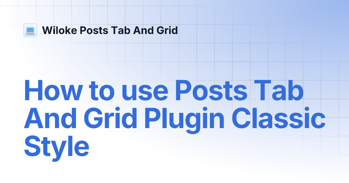 How to use Posts Tab And Grid Plugin Classic Style | Wiloke Posts Tab ...