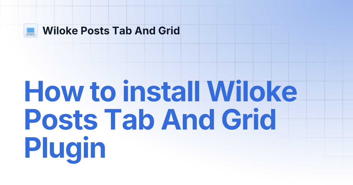 How to install Wiloke Posts Tab And Grid Plugin | Wiloke Posts Tab And Grid